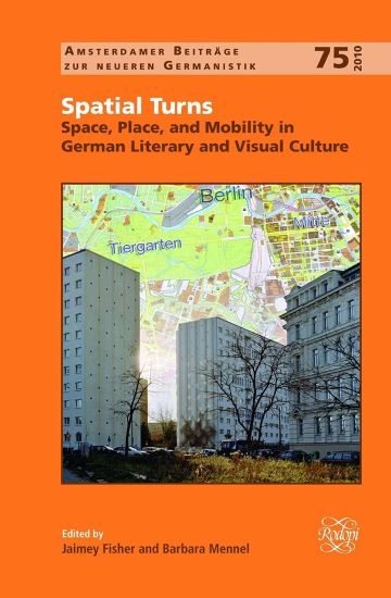 Spatial Turns: Space, Place, and Mobility in German Literature and Visual Culture - Languages ...
